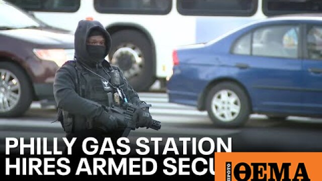 WebTV - Philadelphia gas station owner hires heavily armed guards to ...